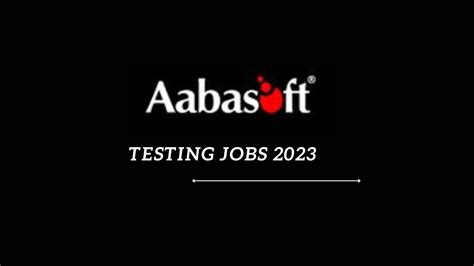 Aabasoft Software Testing Job Vacancy 2023 Geeksgod