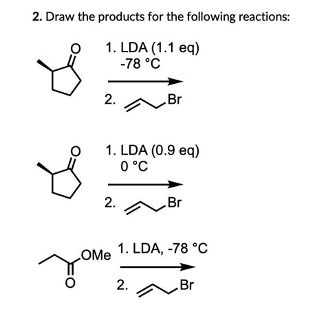 Solved 2 Draw The Products For The Following Reactions 1 Lda 1 1 Eq 78 C 2 Br 1 Lda 0 9