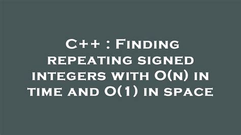 C Finding Repeating Signed Integers With On In Time And O1 In
