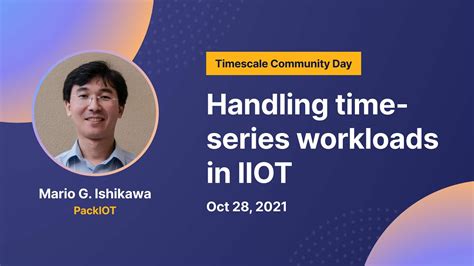 Handling Time Series Workloads In Iiot By Mario Ishikawa Packiot