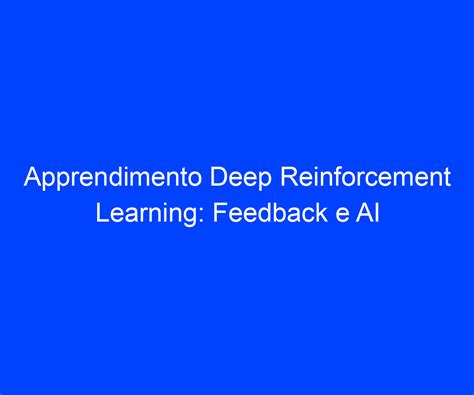 Apprendimento Deep Reinforcement Learning Feedback E Ai Riccardo De Bernardinis