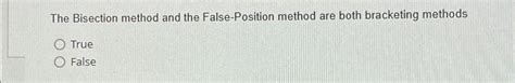 Solved The Bisection Method And The False Position Method