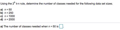 Solved Using The 2 2 N Rule Determine The Number Of Classes
