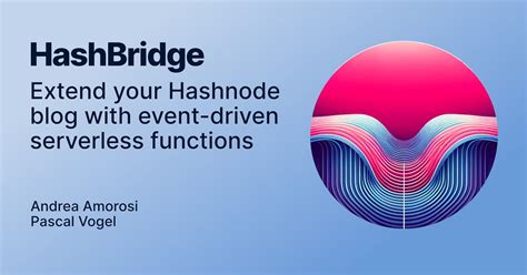 Hashbridge Extend Your Hashnode Blog With Event Driven Serverless
