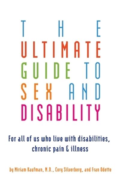 The Ultimate Guide To Sex And Disability For All Of Us Who Live With Disabilities Chronic