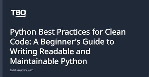 Python Best Practices For Clean Code A Beginners Guide To Writing Readable And Maintainable