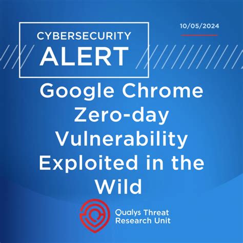Google Chrome Zero Day Vulnerability Exploited In The Wild CVE Qualys ThreatPROTECT