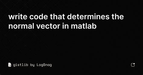 Gistlib Write Code That Determines The Normal Vector In Matlab