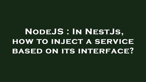 Nodejs In Nestjs How To Inject A Service Based On Its Interface