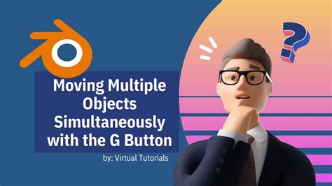 mastering blender moving multiple objects simultaneously with the g button youtube