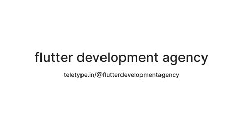 Flutter Development Agency — Teletype