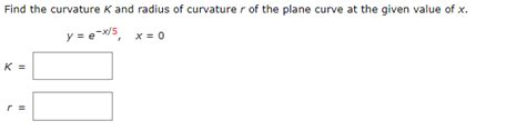 Solved Find The Curvature K And Radius Of Curvature R Of The