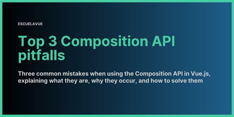 Top 3 Composition Api Pitfalls Escuela Vue