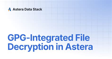 gpg integrated file decryption in astera astera data stack
