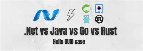 Net Vs Java Vs Go Vs Rust Hello Uuid Performance Tech Tonic