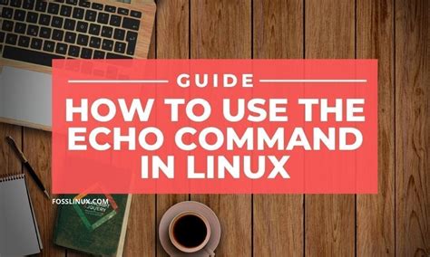 7 Usos Del Comando Echo En Linux Con Ejemplos Aprender Linux