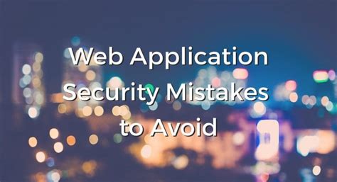 6 Web Application Security Mistakes To Avoid Resonate