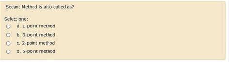 Get Answer Secant Method Is Also Called As Select One 1 Point Method