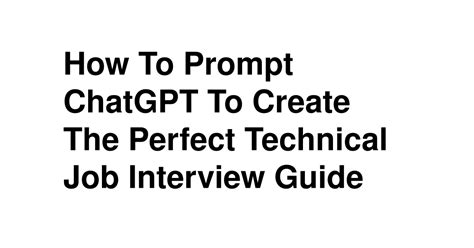 How To Prompt Chatgpt To Create The Perfect Technical Job Interview Guide Chatprompts