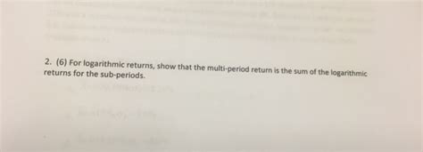 Solved 2 6 For Logarithmic Returns Show That The