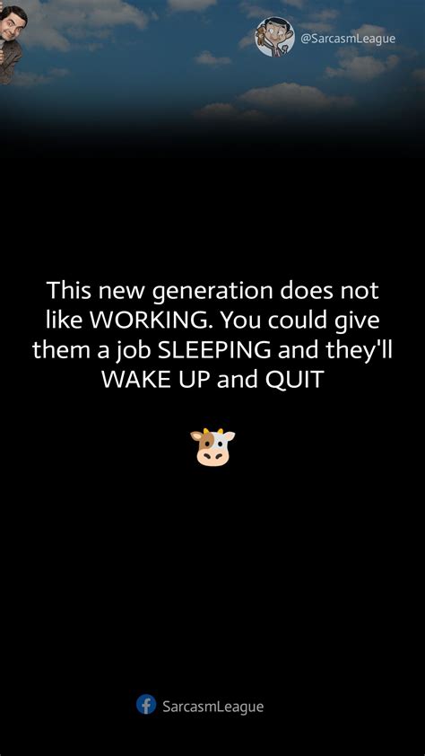 Sarcasm League This New Generation Does Not Like Working 🙄 Facebook