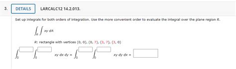 Solved Set Up Integrals For Both Orders Of Integration Use Chegg
