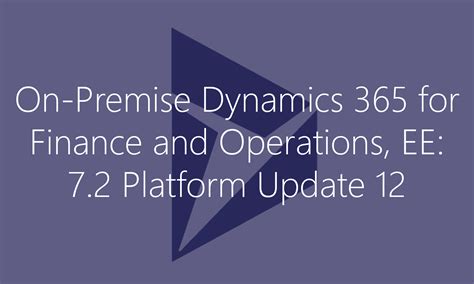 On Premise Dynamics 365 For Finance And Operations Ee 7 2 Platform Update 12 Ellipse Solutions