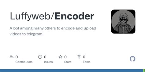 Github Luffywebencoder A Bot Among Many Others To Encode And Upload Videos To Telegram
