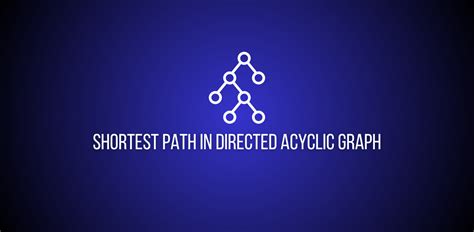 Shortest Path In A Weighted Directed Acyclic Graph