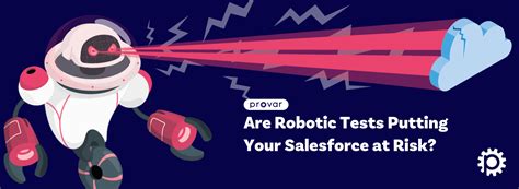 Are Robotic Tests Putting Your Salesforce At Risk Provar