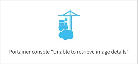 Portainer Console Unable To Retrieve Image Details 科云科技股份有限公司