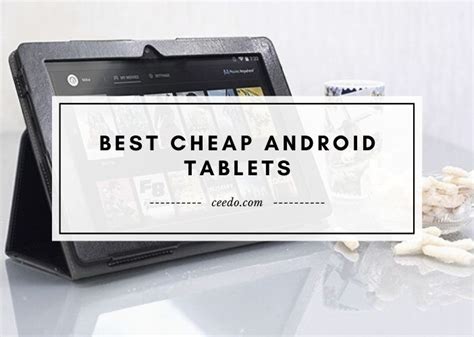 Best Cheap Android Tablets Ceedo
