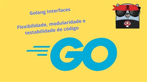 Utilizando Interfaces Em Golang Youtube