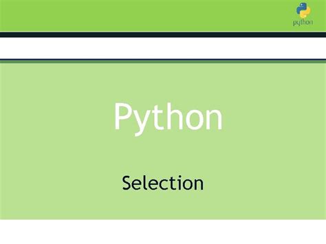 Introduction To Python Selection Selection What Does Selection