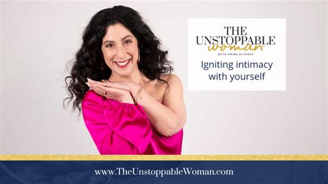 Igniting Intimacy With Yourself The Unstoppable Woman®
