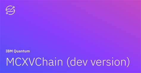 Mcxvchain Dev Version Ibm Quantum Documentation