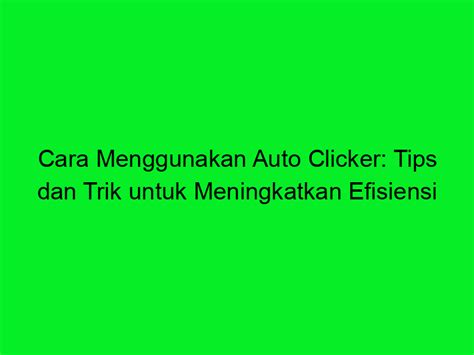 Cara Menggunakan Auto Clicker Tips Dan Trik Untuk Meningkatkan Efisiensi Trans Vision