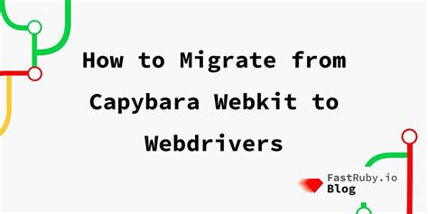 How To Migrate From Capybara Webkit To Webdrivers Rruby