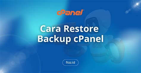 cara restore backup cpanel panduan lengkap knowledgebase flaz id