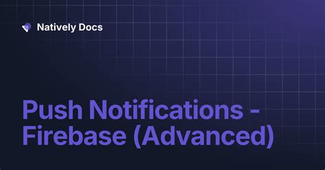 Push Notifications Firebase Advanced Natively Docs