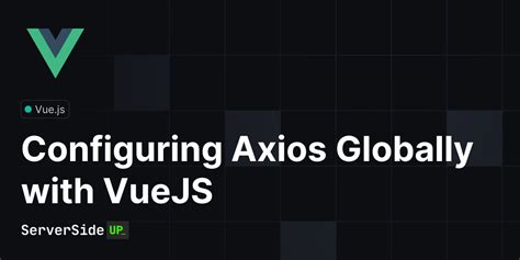 Configuring Axios Globally With Vuejs Server Side Up