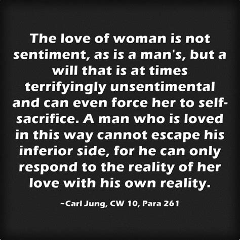 The Love Of Woman Is Not Sentiment As Is A Mans But A Will That Is