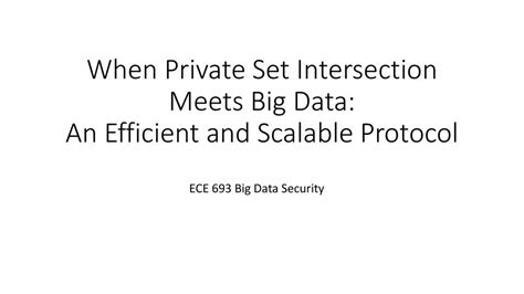 When Private Set Intersection Meets Big Data An Efficient And Scalable Protocol Ece 693 Big