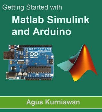 Getting Started With Matlab Simulink And Arduino Ebook By Agus