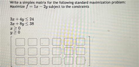 Solved Write A Simplex Matrix For The Following Standard