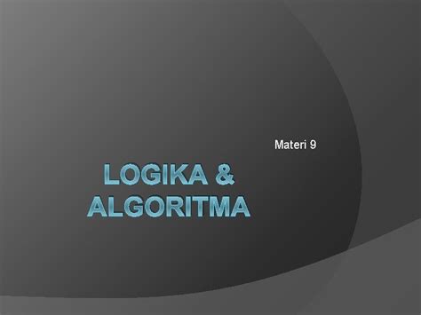 Materi 9 Logika Algoritma Pengulangan Looping Buatlah Program