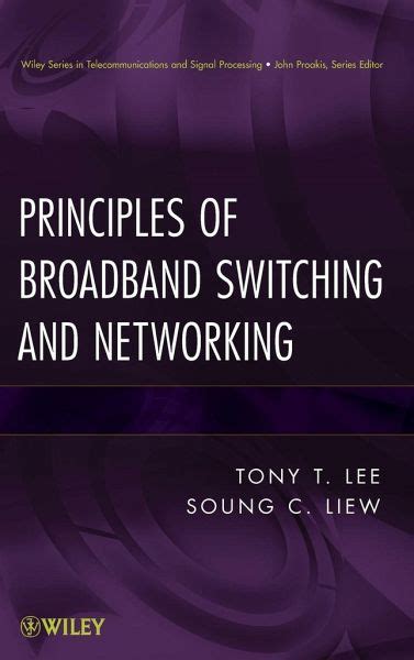 Principles Of Broadband Switching And Networking Von Soung C Liew Tony T Lee Fachbuch