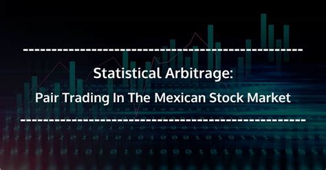 Statistical Arbitrage Using Pair Trading In The Mexican Stock Market [epat Project]
