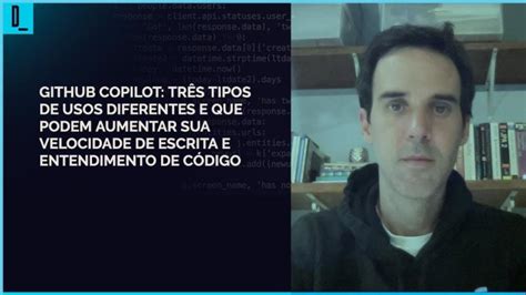 Alberto Souza No Linkedin Github Copilot Três Tipos De Uso Que Podem Fazer Diferença Na Sua