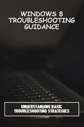 Windows Troubleshooting Guidance Understanding Basic Troubleshooting Strategies Bawek